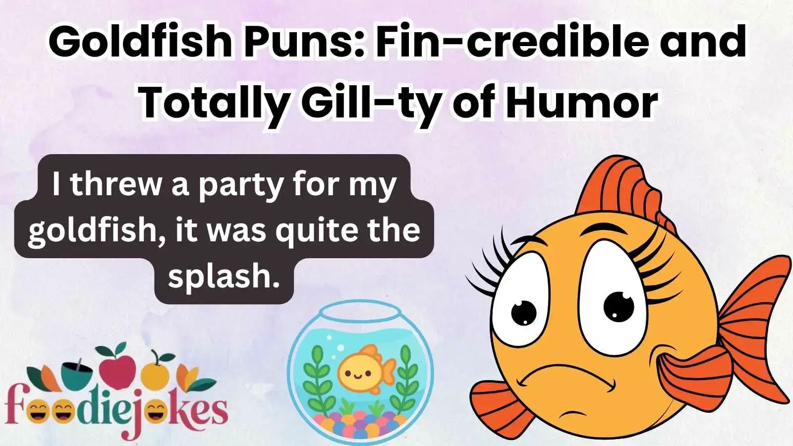 150 Goldfish Puns: Fin-credible and Totally Gill-ty of Humor - Foodie Jokes